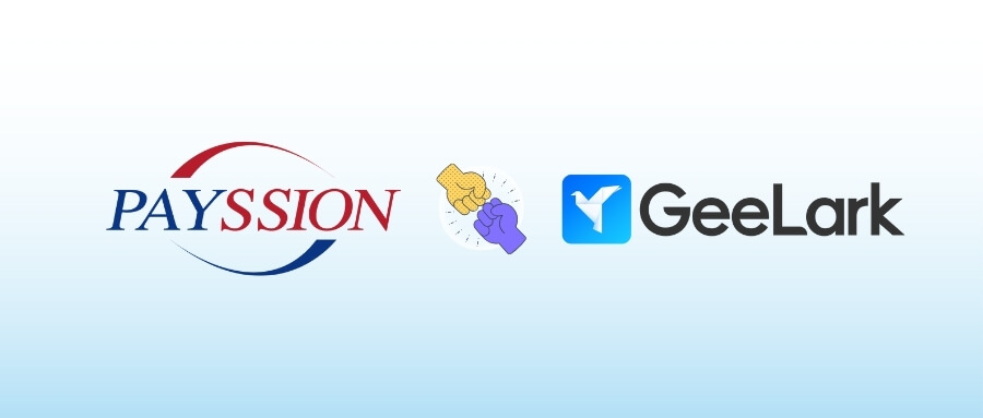 PAYSSION x GeeLark 战略合作 | 助力出海全球化 - GeeLark - TikTok 账号管理专家
